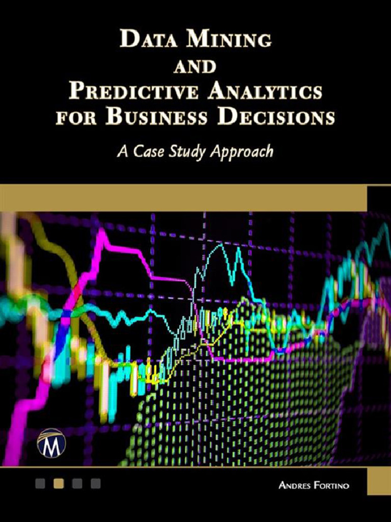 Data Mining and Predictive Analytics For Business Decisions A Case Study Approach | PDF