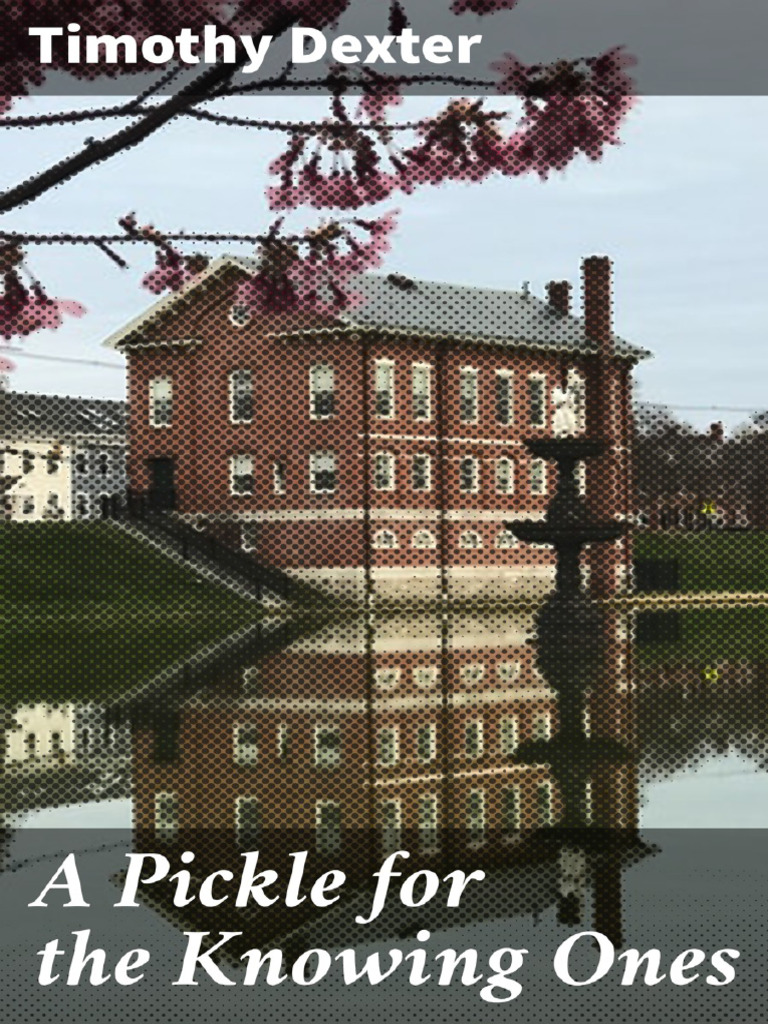 A Pickle For The Knowing Ones (Timothy Dexter) (Z-Library) | PDF