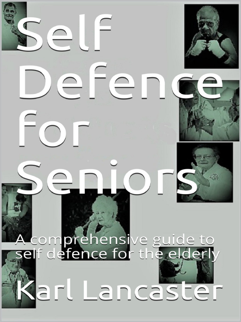 Self Defence For Seniors - A Comprehensive Guide To Self Defence For ...