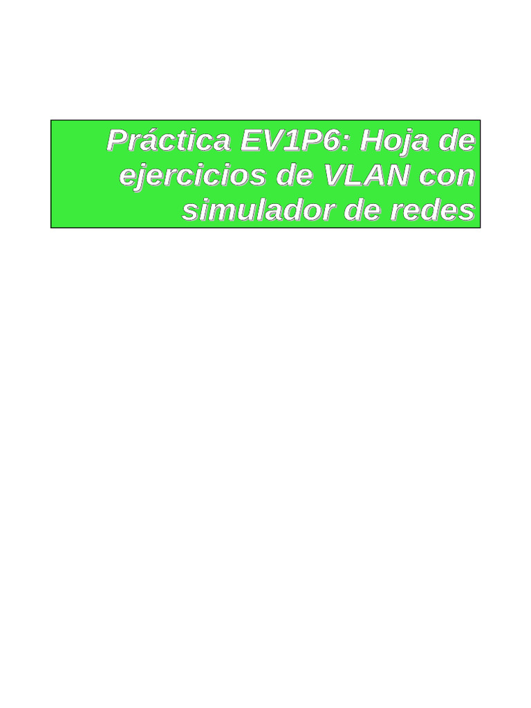 Redes EV1P6 - Hoja de ejercicios VLAN Packettracer V2.0 (2) | PDF