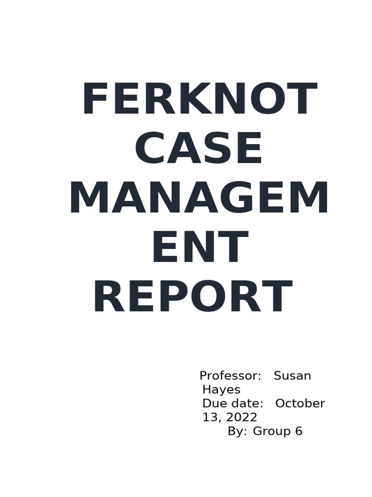 Group 6 FERKNOT CASE MANAGEMENT REPORT | PDF