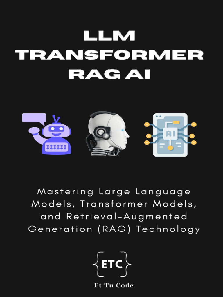 Code, Et Tu - LLM, Transformer, RAG AI - Mastering Large Language Models, Transformer Models ...
