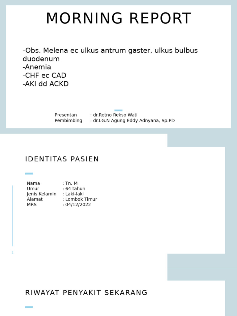 Morning Report: - Obs. Melena Ec Ulkus Antrum Gaster, Ulkus Bulbus Duodenum - Anemia - CHF Ec ...