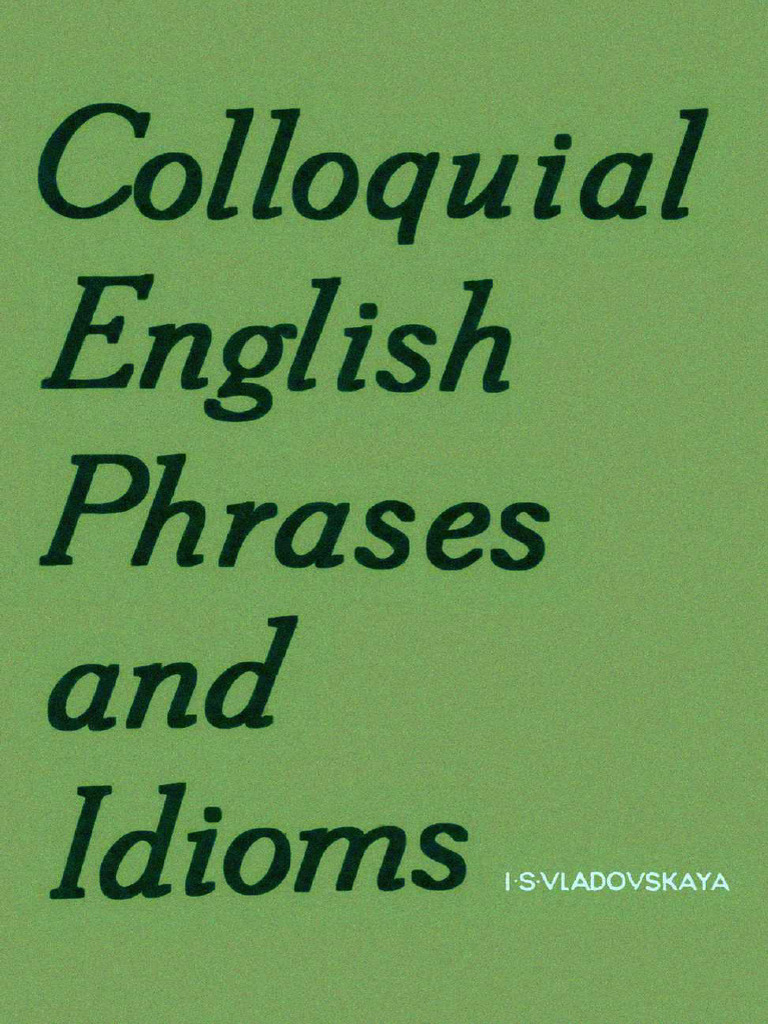 Colloquial English. Phrases and Idioms | PDF