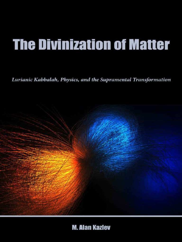 The Divinization of Matter Lurianic Kabbalah, Physics, and The ...