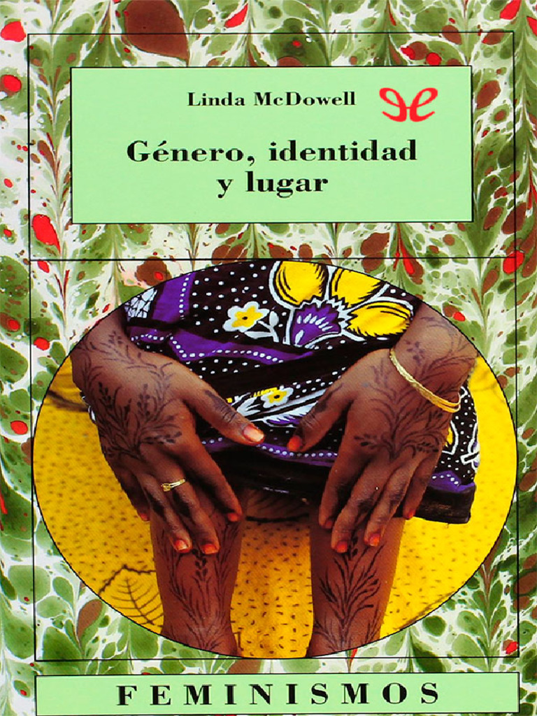 [Feminismos _60] McDowell, Linda - Género, Identidad y Lugar (1999) - Libgen.li | PDF