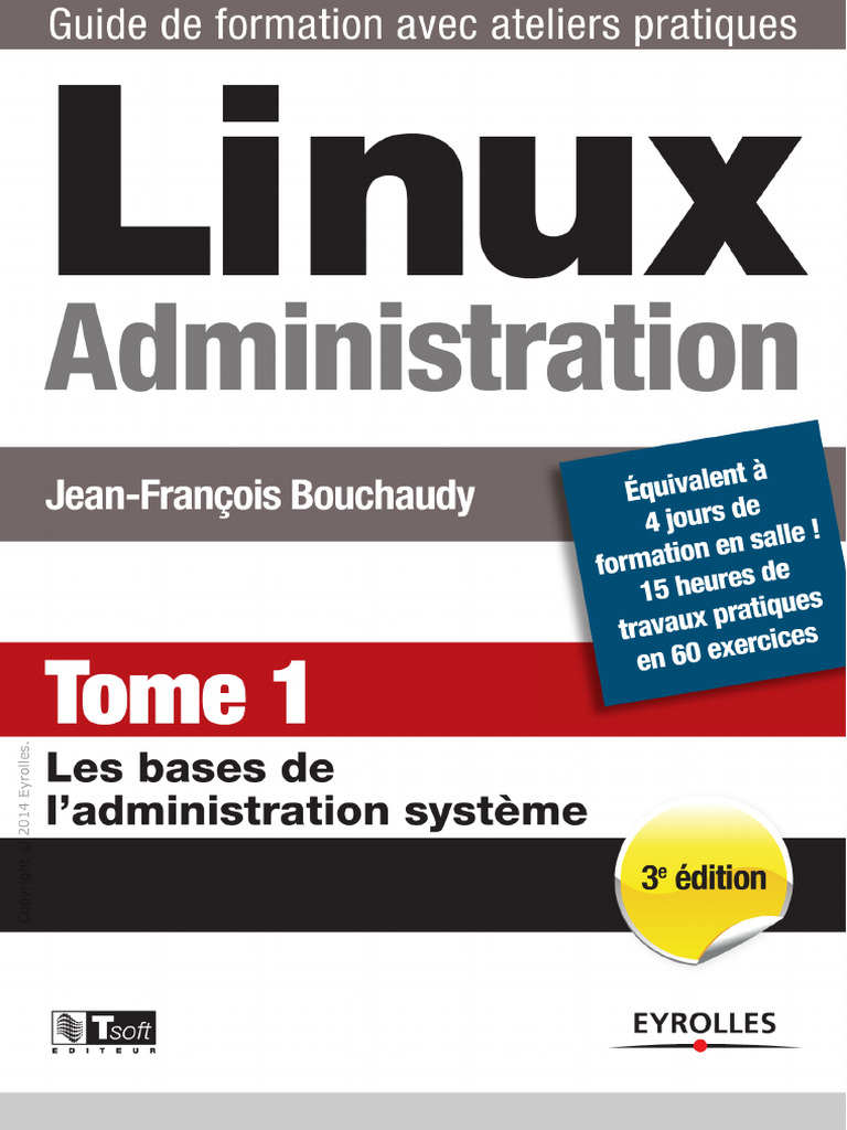 LINUX ADMINISTRATION-TOME 1-LES BASES DE L'ADMINISTRATION SYSTEME Ed. 3 DE BOUCHAUDY JEAN ...