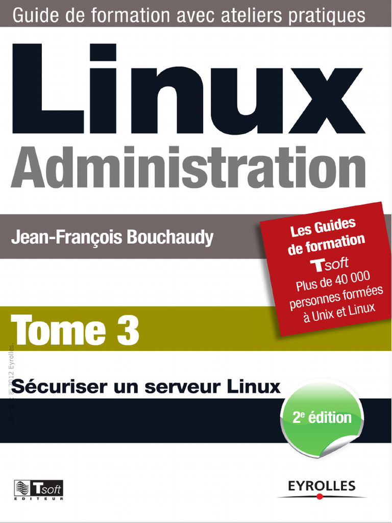 LINUX ADMINISTRATION-TOME 3 SECURISER UN SERVEUR LINUX Ed.2e DE ...