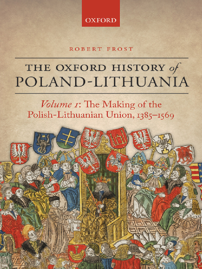 The Oxford History of Poland-Lithuania Volume I the Making of the Polish-Lithuanian Union, 1385 ...