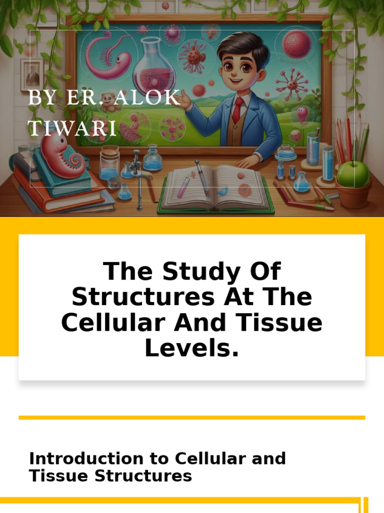 LECTURE 5 The Study of Structures at The Cellular and Tissue Levels ...