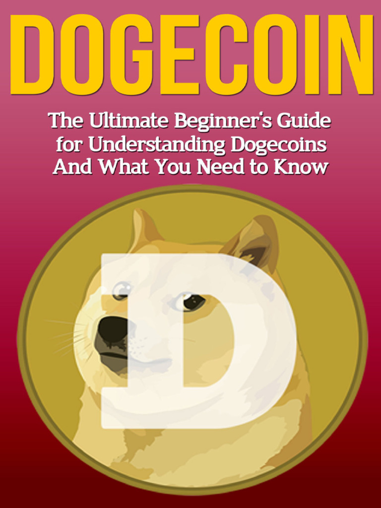 Dogecoin The Ultimate Beginner's Guide For Understanding Dogecoin and ...