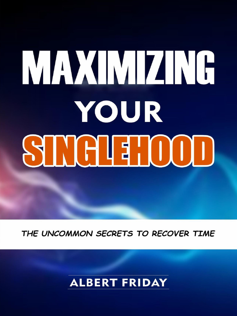 Maximizing Your Singlehood by Albert Friday | PDF