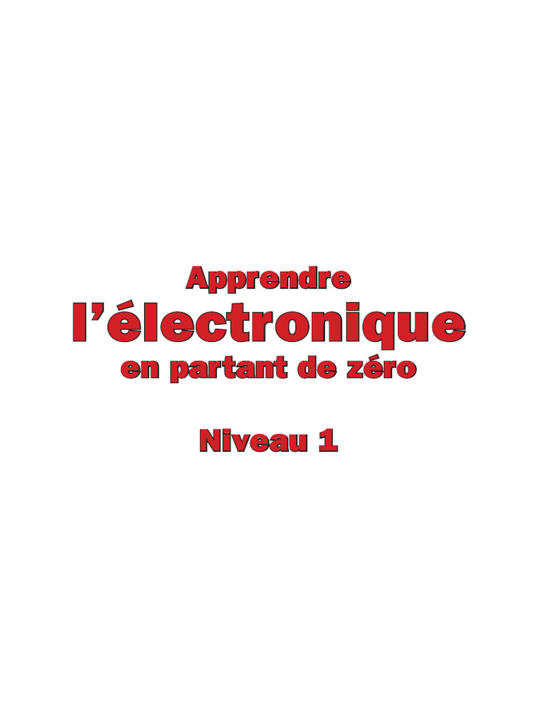 Apprendre L' Electronique en Partant de Zéro - Niveau 1 - Le | PDF