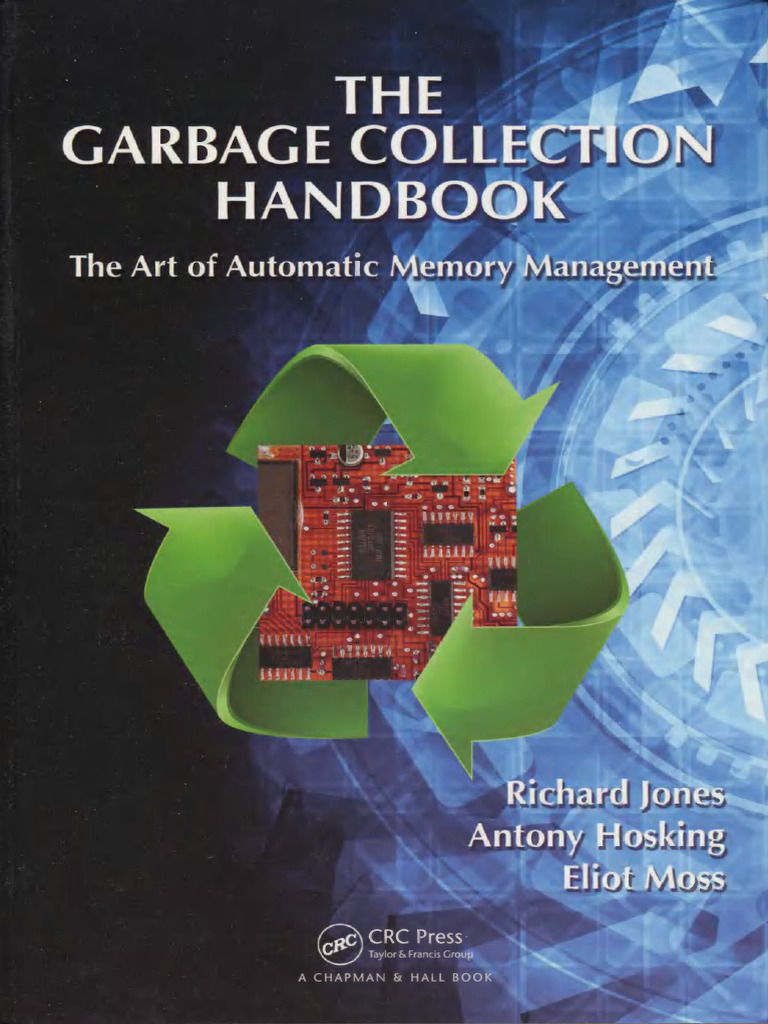 The Garbage Collection Handbook The Art of Automatic Memory Management, Jones, Hosking, Moss ...