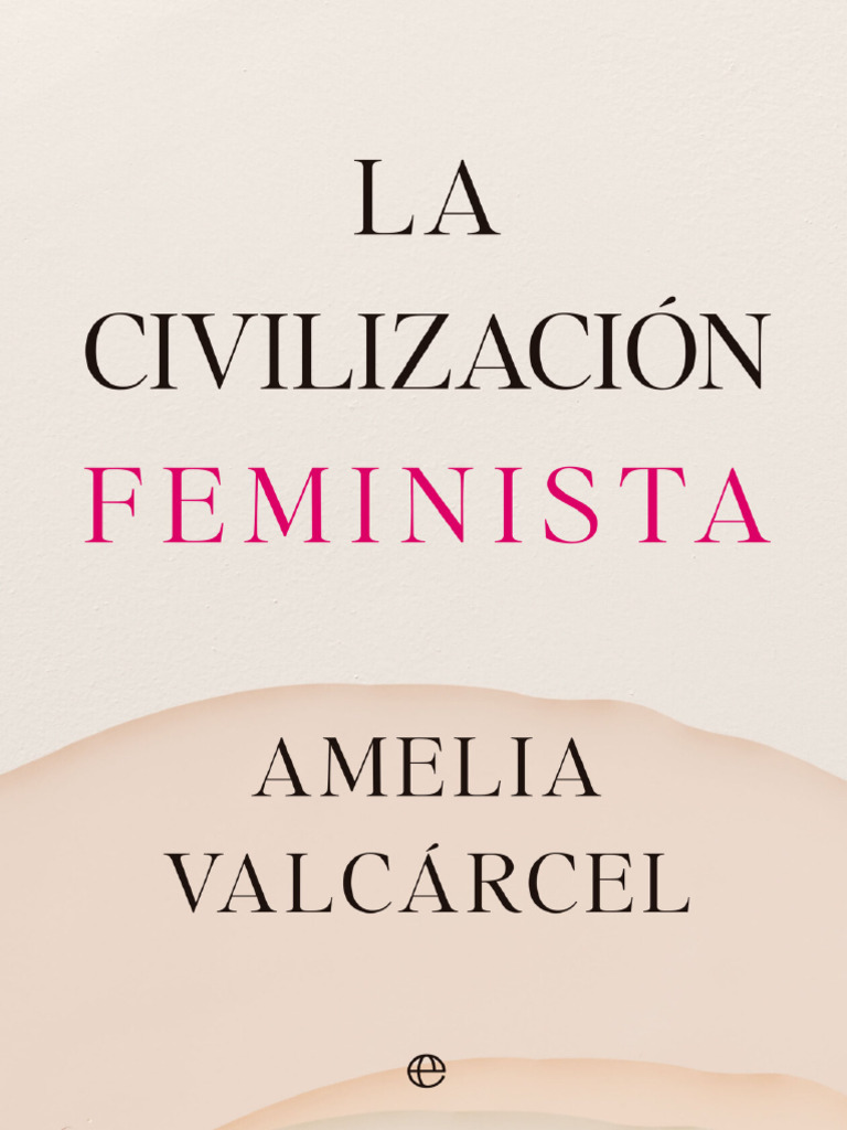 (ENSAYO) Amelia Valcárcel - La Civilización feminista-LA ESFERA DE LOS ...
