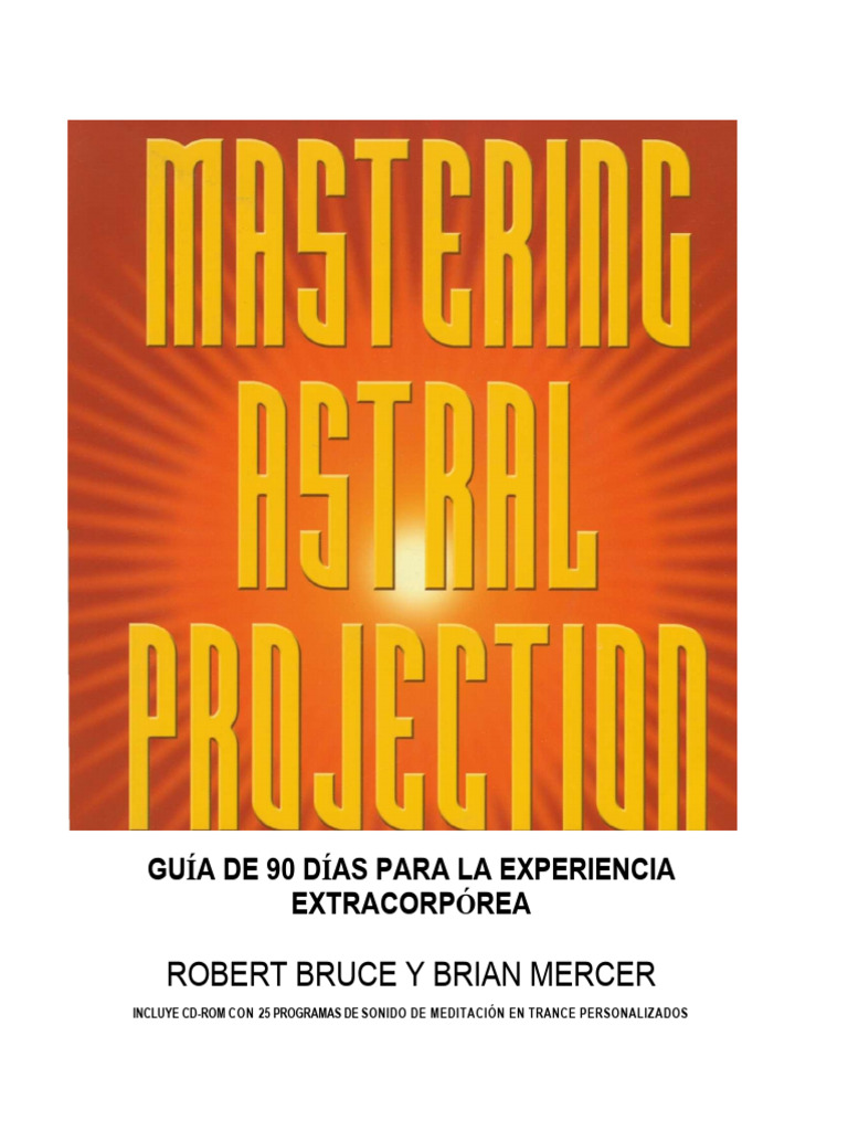 PARTE 1... Robert Bruce, Brian Mercer - Mastering Astral Projection - 90-Day Guide To Out-Of ...