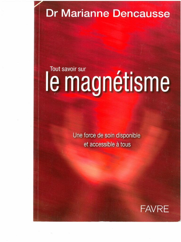 Tout Savoir Sur Le Magnetisme - Une Force de Soin Disponible - Marianne Dencausse - 2010 - Favre ...