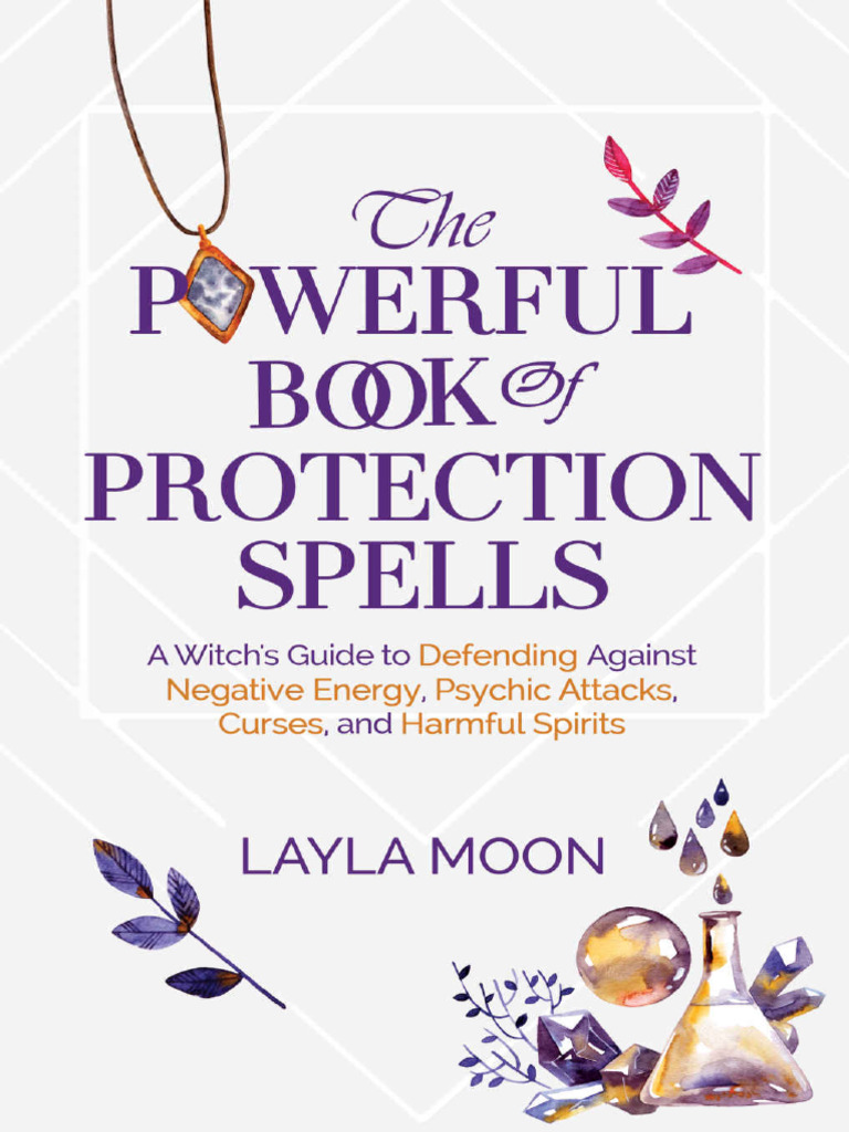 The Powerful Book of Protection Spells A Witchs Guide To Defending Against Negative Energy ...