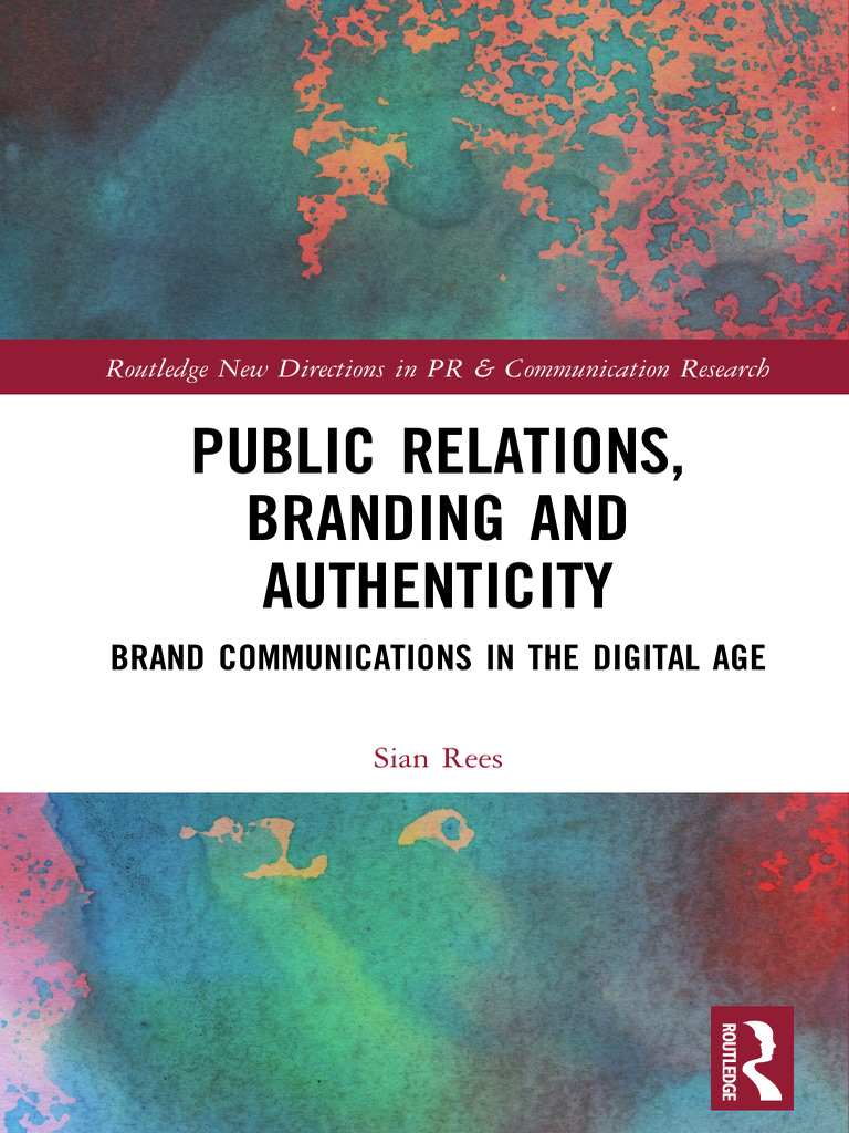 Public Relations Branding and Authenticity Brand Communications in The Digital Age 2019046541 ...