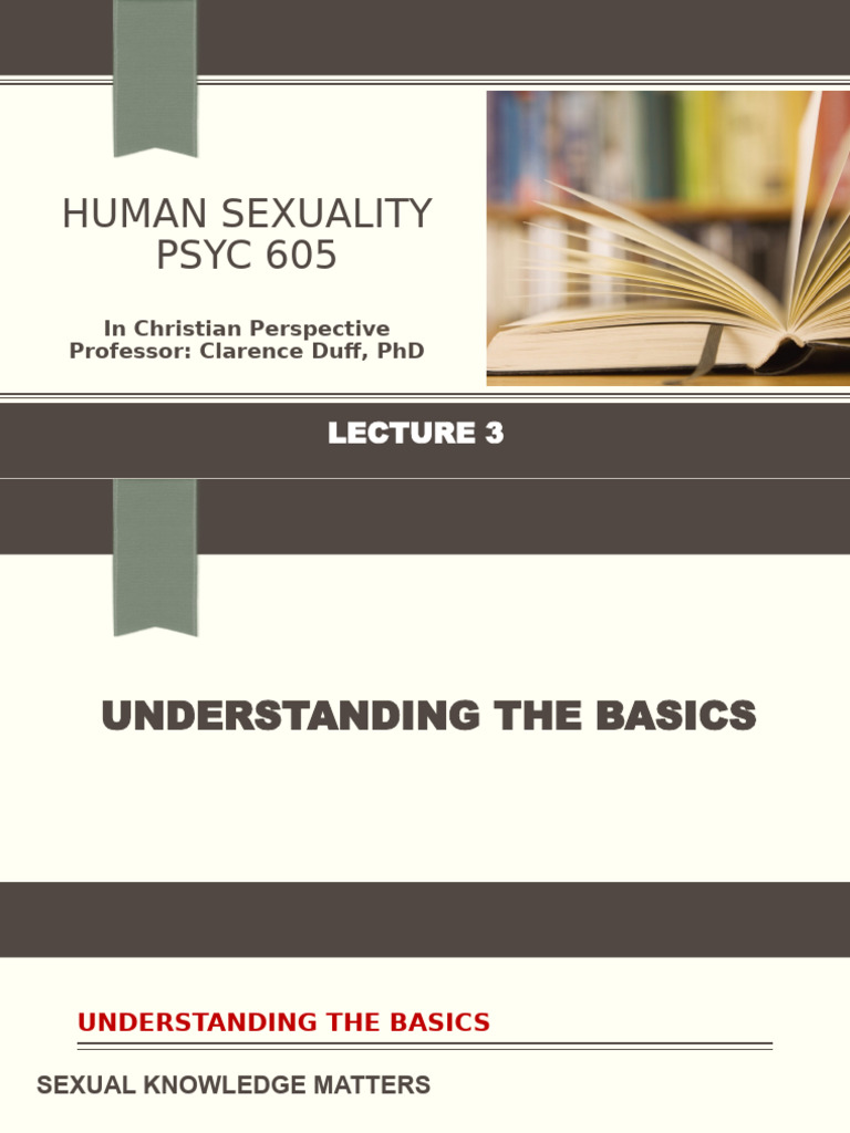 Human Sexuality Psyc 605: in Christian Perspective Professor: Clarence Duff, PHD | PDF