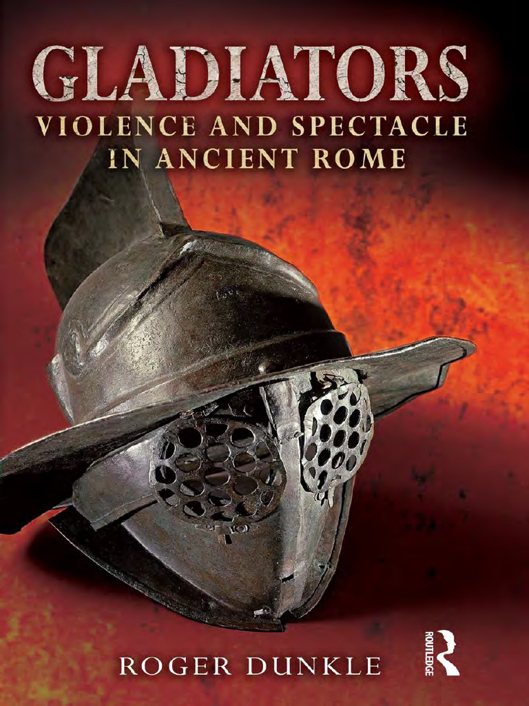 Roger Dunkle - Gladiators - Violence and Spectacle in Ancient Rome (2013, Routledge) | PDF ...
