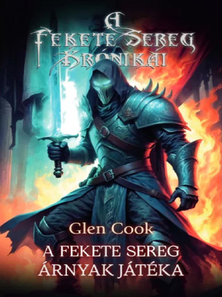 Glen Cook - A - Fekete Sereg - Árnyak Játéka (A Fekete Sereg Krónikái 4 ...