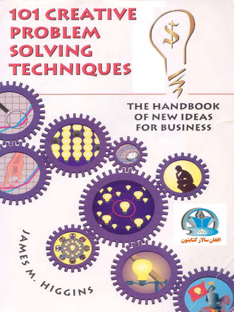 101 Creative Problem Solving Techniques - The Handbook of New Ideas For ...