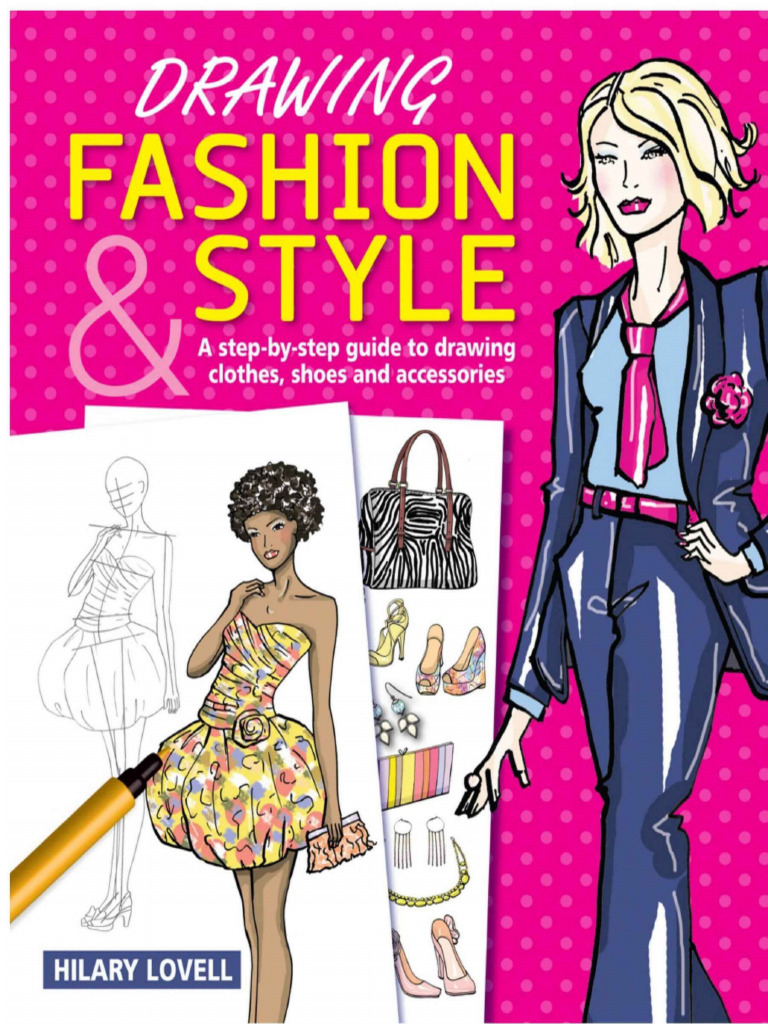 Drawing Fashion Style A Step-By-Step Guide To Drawing Clothes, Shoes ...