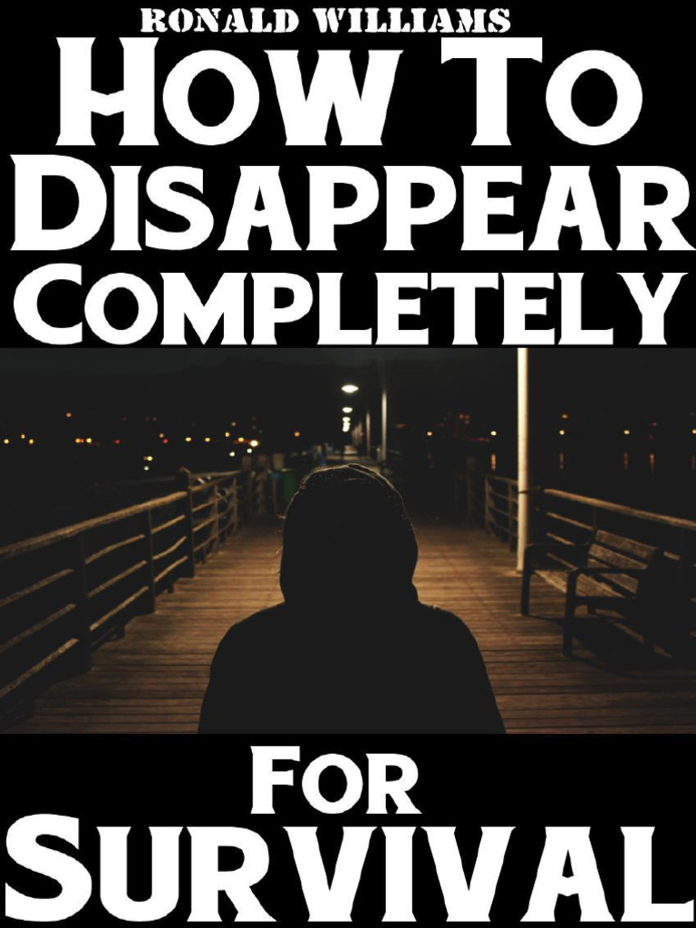 How To Disappear Completely For Survival A Step by Step Beginner's ...