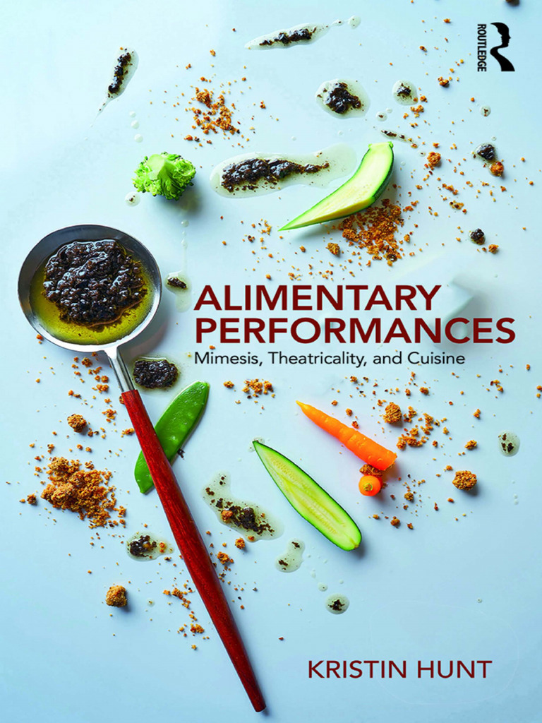 Alimentary Performances - Mimesis, Theatricality & Cuisine | PDF ...