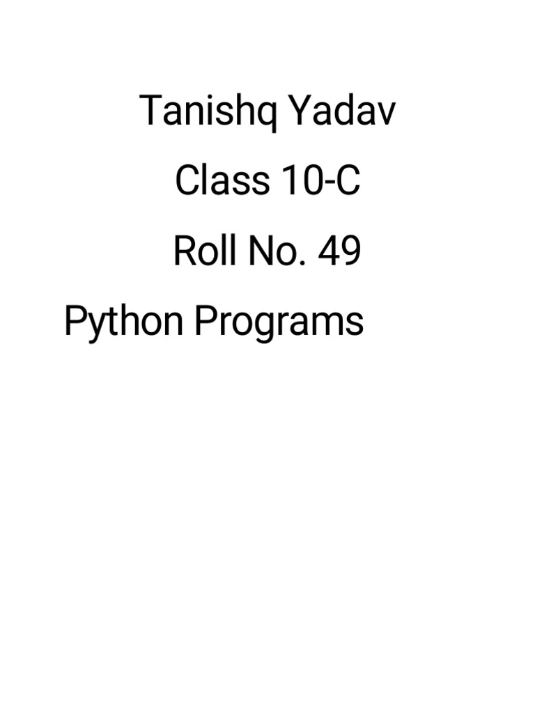 Tanishq Yadav Class 10-C Roll No. 49 Python Programs | PDF | Teaching ...