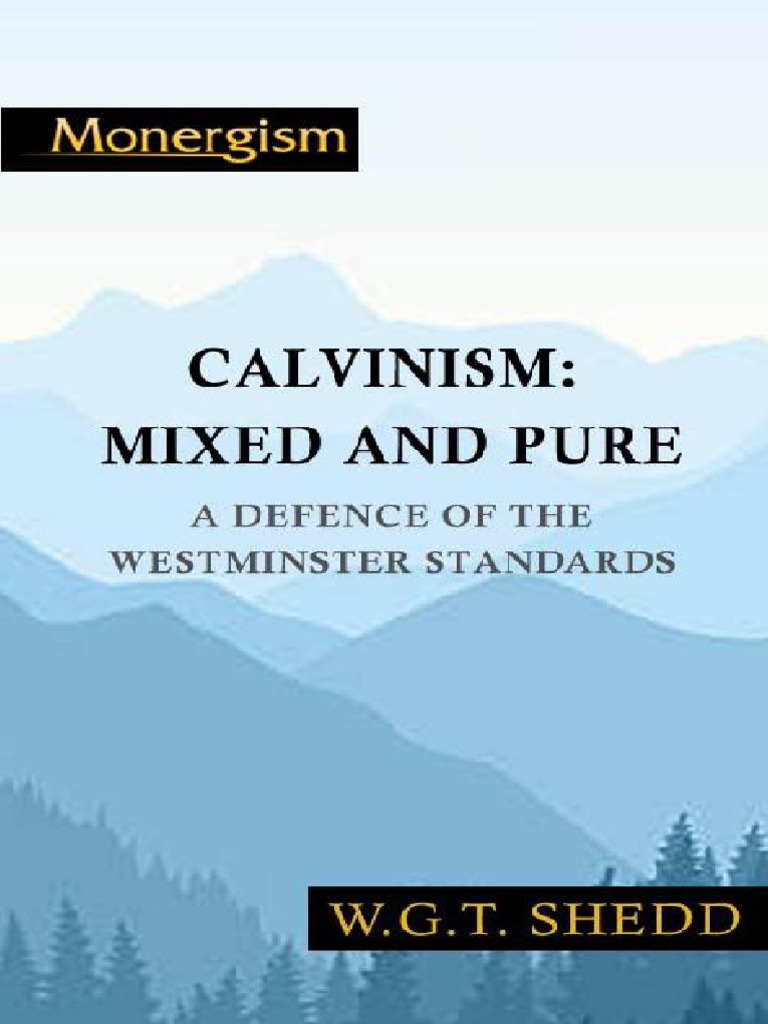 Calvinism - Mised and Pure - W. G. T. Shedd | PDF | Calvinism | Creed