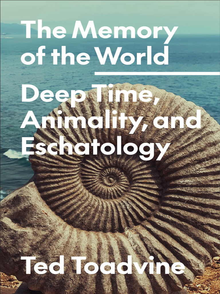 The Memory of The World - Deep Time, Animality, and - Ted Toadvine ...