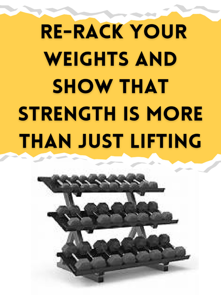 Re-Rack Your Weights and Show That Strength Is More Than Just Lifting | PDF