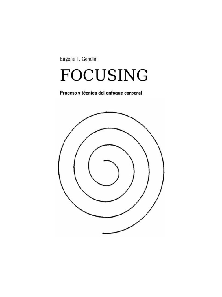 Focusing. Proceso y Técnica Del Enfoque Corporal (Eugene T. Gendlin) (Z ...
