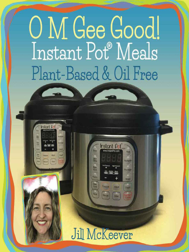 O M Gee Good! Instant Pot Meals, Plant-Based & Oil-Free - Jill McKeever ...