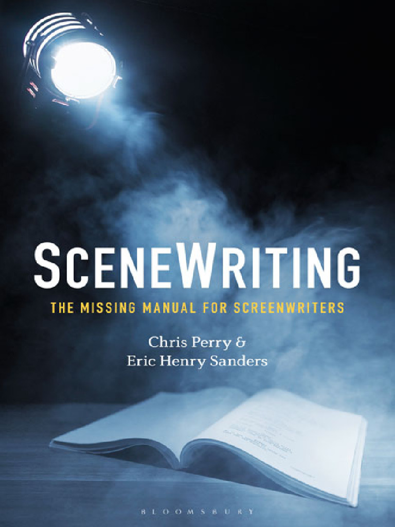 SceneWriting The Missing Manual For Screenwriters (Chris Perry, Eric ...