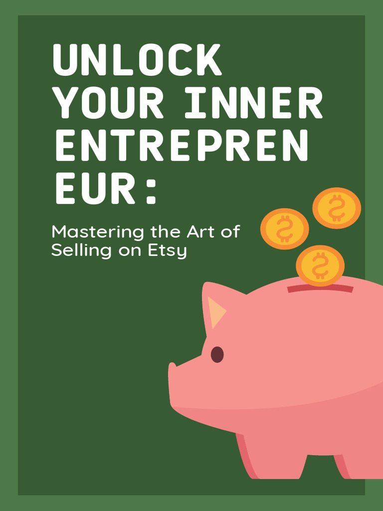 Unlock Your Inner Entrepreneur Mastering The Art of Selling On Etsy ...