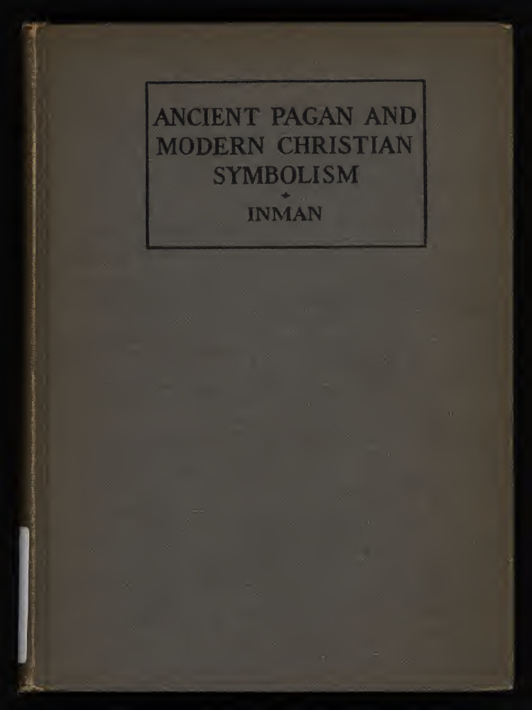 Ancient Pagan and Modern Christian Symbolism Thomas Inman 1922 | PDF ...