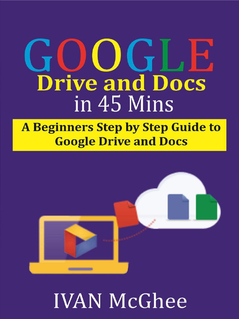 Google Drive and Docs in 45 Mins - A Beginners Step by Step Guide To Google Drive and Docs | PDF ...