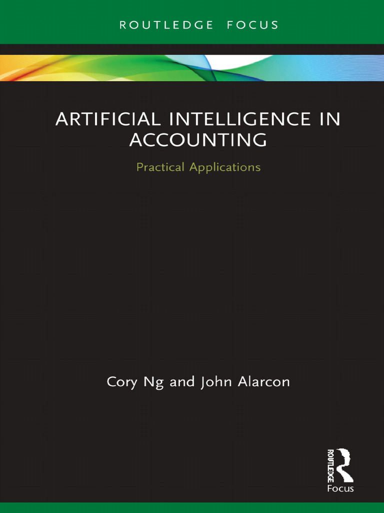 Cory Ng, John Alarcon - Artificial Intelligence in Accounting_ Practical Applications (2020) (2 ...