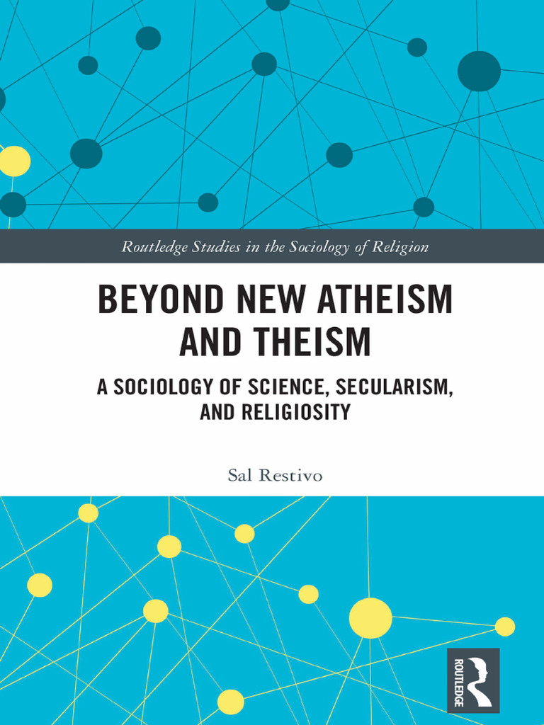 Beyond New Atheism and Theism A Sociology of Science, Secularism, and ...