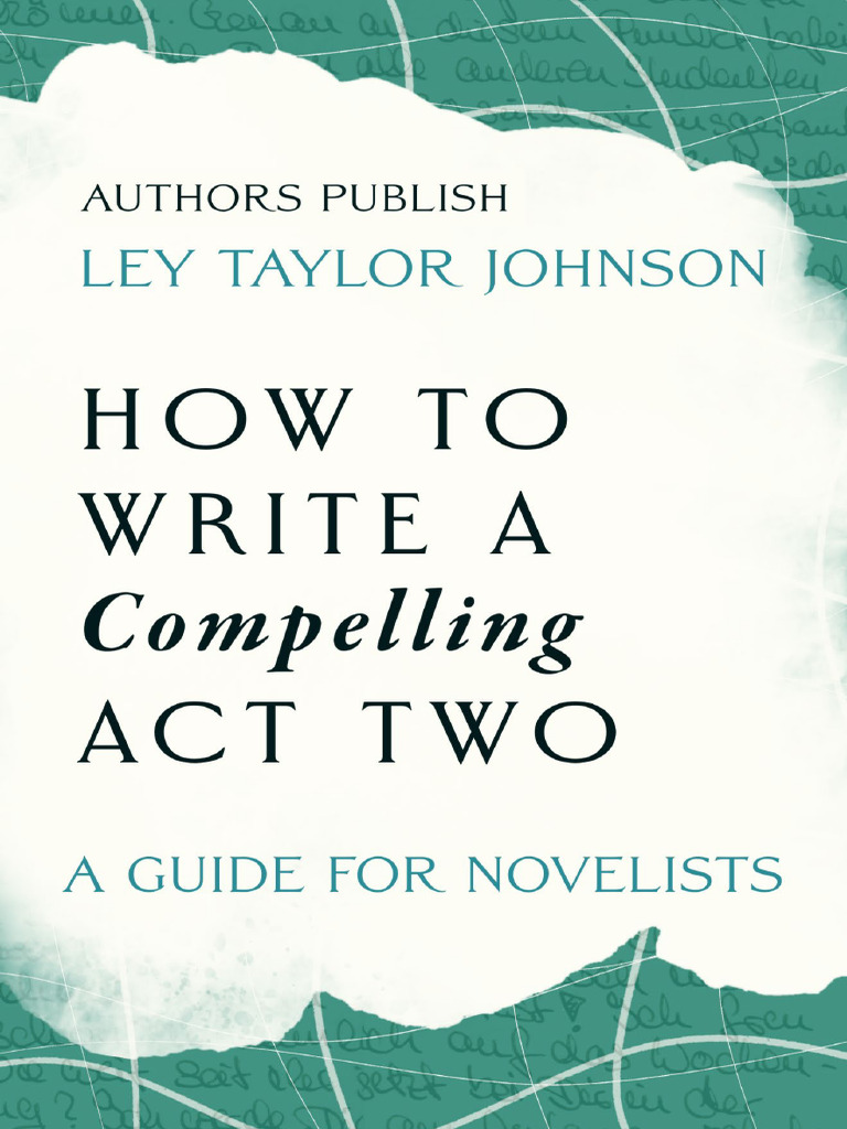 How To Write A Compelling Act Two | PDF | Plot (Narrative)