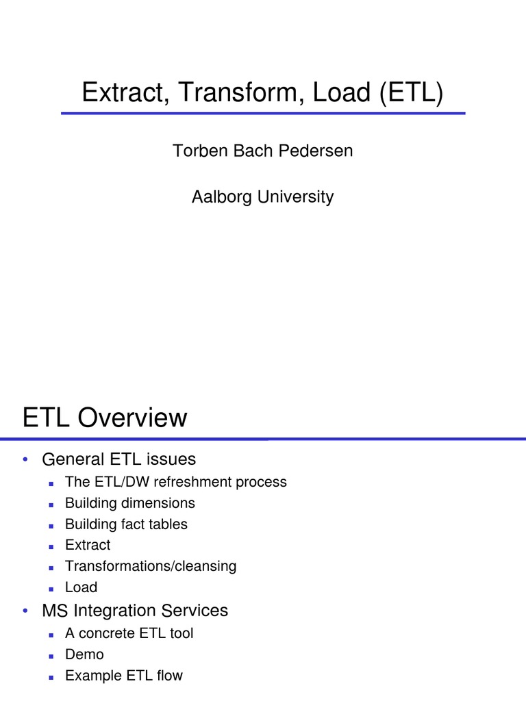 Extract, Transform, Load (ETL) : Torben Bach Pedersen Aalborg ...