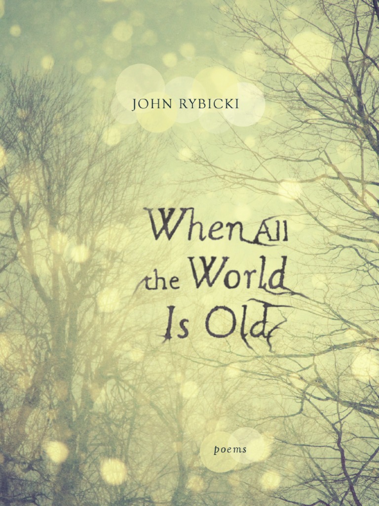 Excerpt From When All The World Is Old by John Rybicki | PDF | Poetry