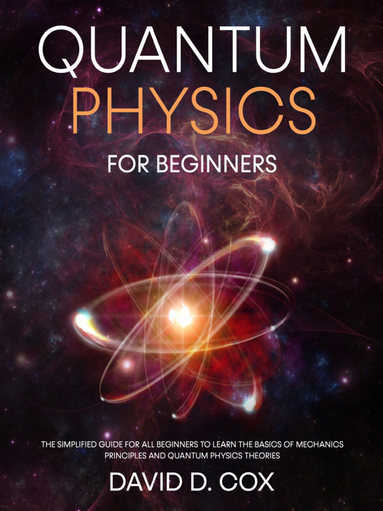 David D. Cox - Quantum Physics for Beginners_ the Simplified Guide for ... David D. Cox - Quantum Physics for Beginners_ the Simplified Guide for ...