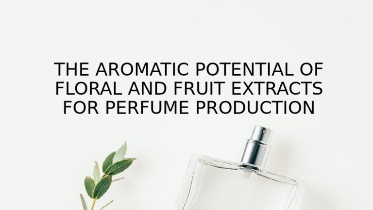 The Aromatic Potential of Floral and Fruit Extracts For Perfume ...