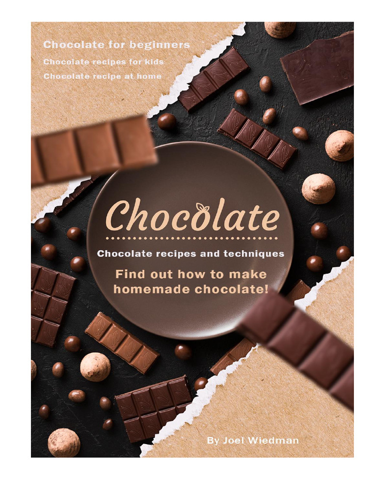 Chocolate: Chocolate Unwrapped: The Ultimate Guide to Homemade Delights ...