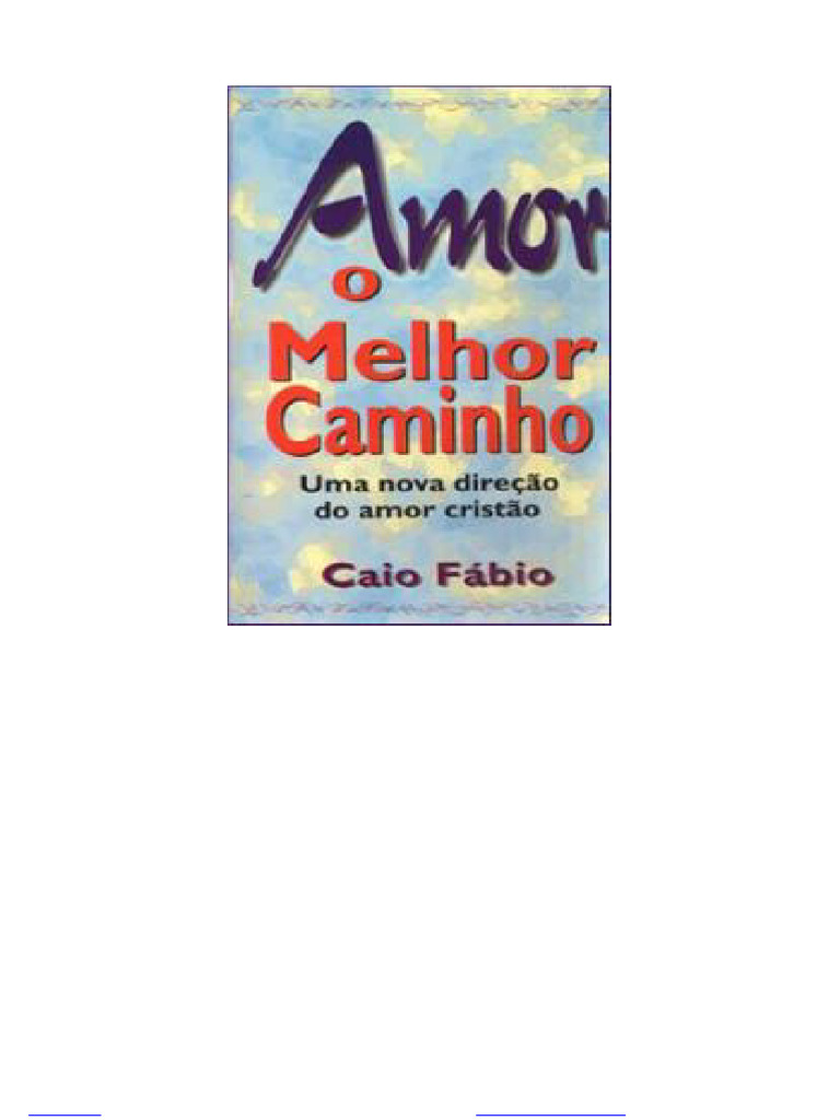 Amor O Melhor Caminho - Caio Fábio | PDF | Amor | Presente espiritual