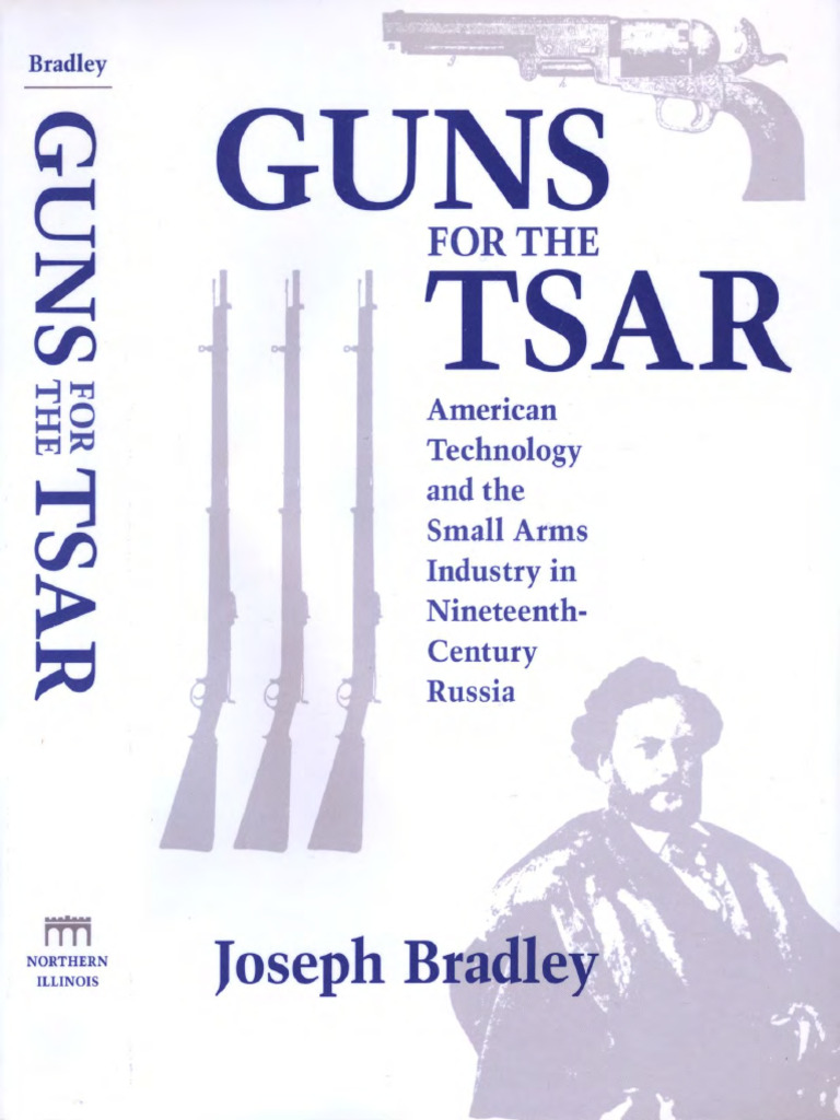 Bradley, Joseph - Guns For The Tsar American Technology and The Small ...